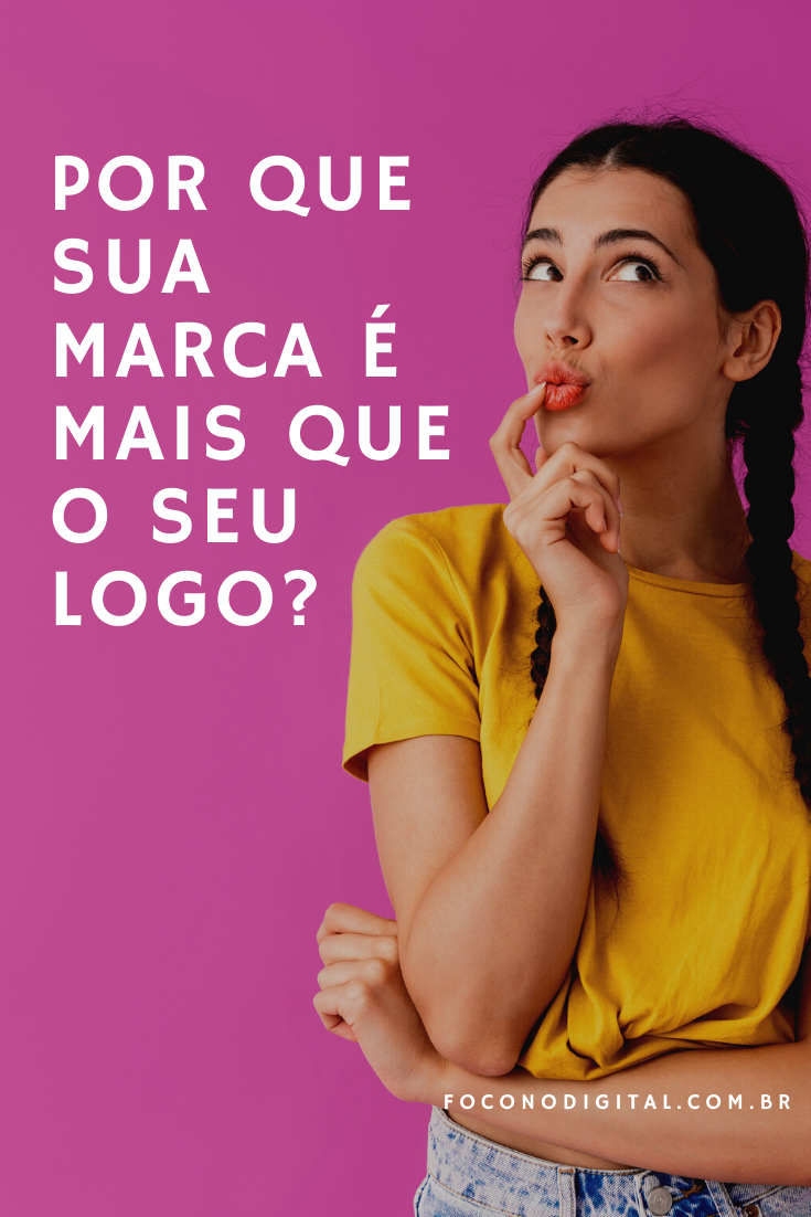 Porque a sua marca é mais que a sua logo - Foco no Digital